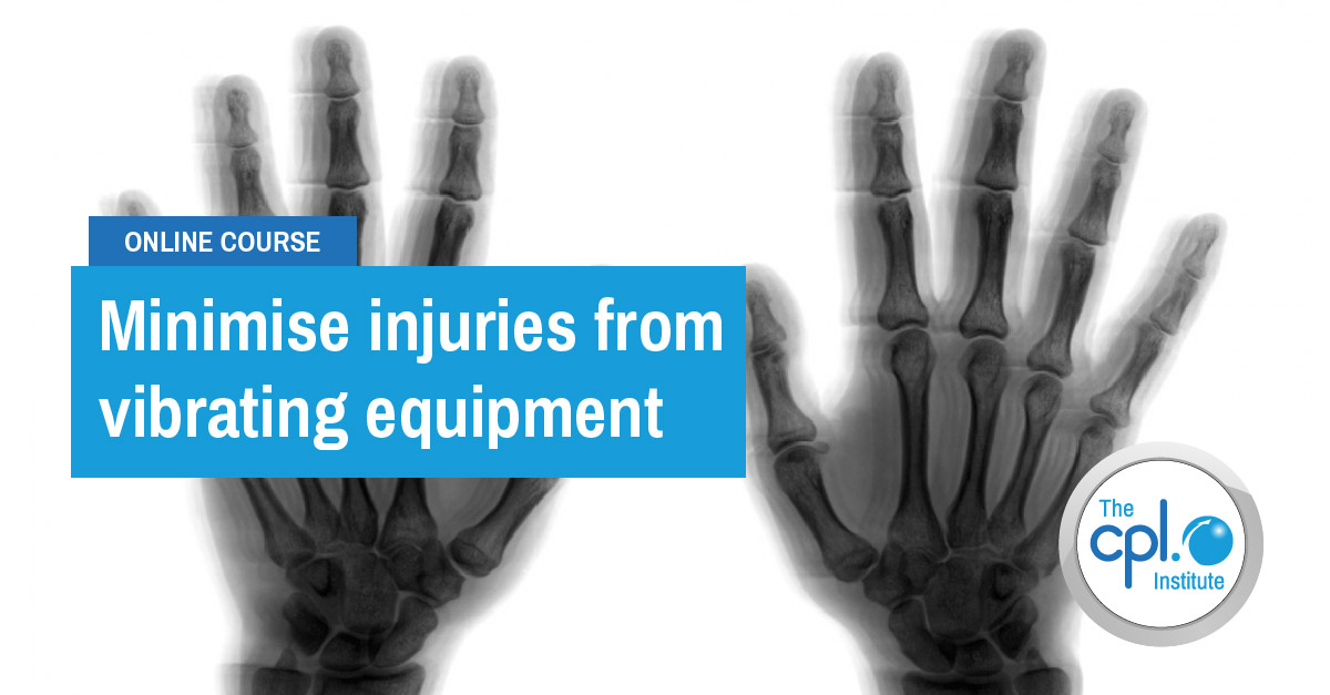 Hand Arm Vibration Awareness Course - The Cpl Institute